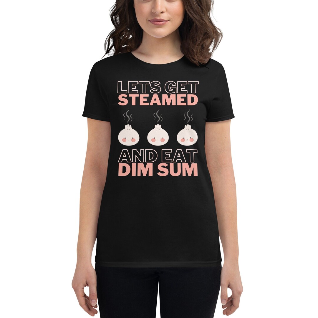 Lets Get Steamed and Eat Dim Sum Dumplings T Shirt - Etsy