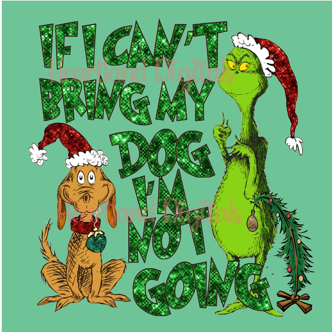 Mean Green Guy Christmas Holiday Glitter Faux if I Can't Bring My Dog I ...