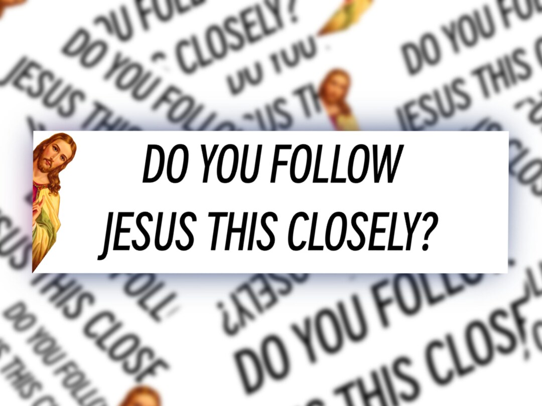 Do You Follow Jesus This Closely Funny Gen Z Meme Bumper Sticker & Car ...