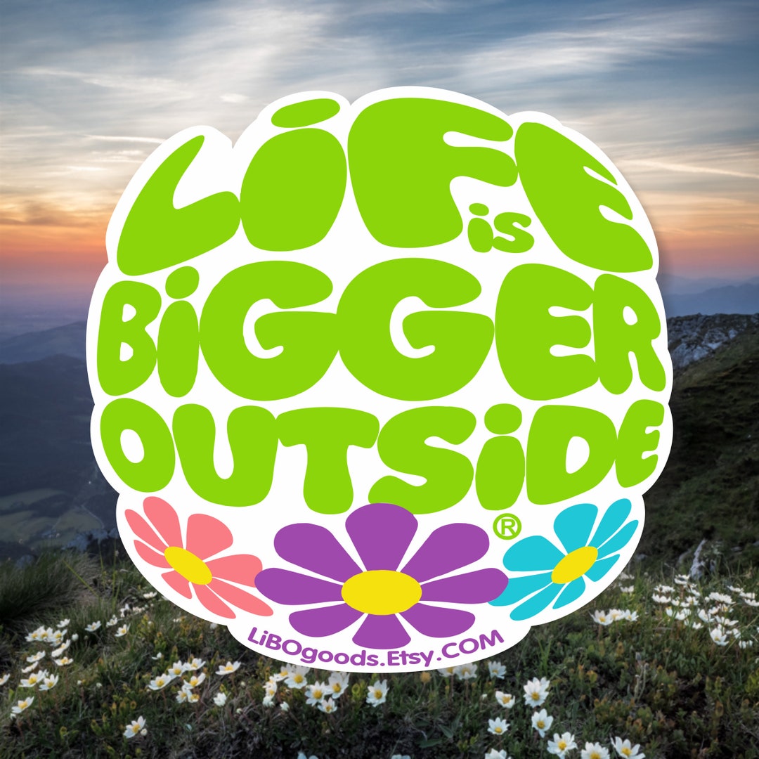 Life is Bigger Outside Sticker - Etsy