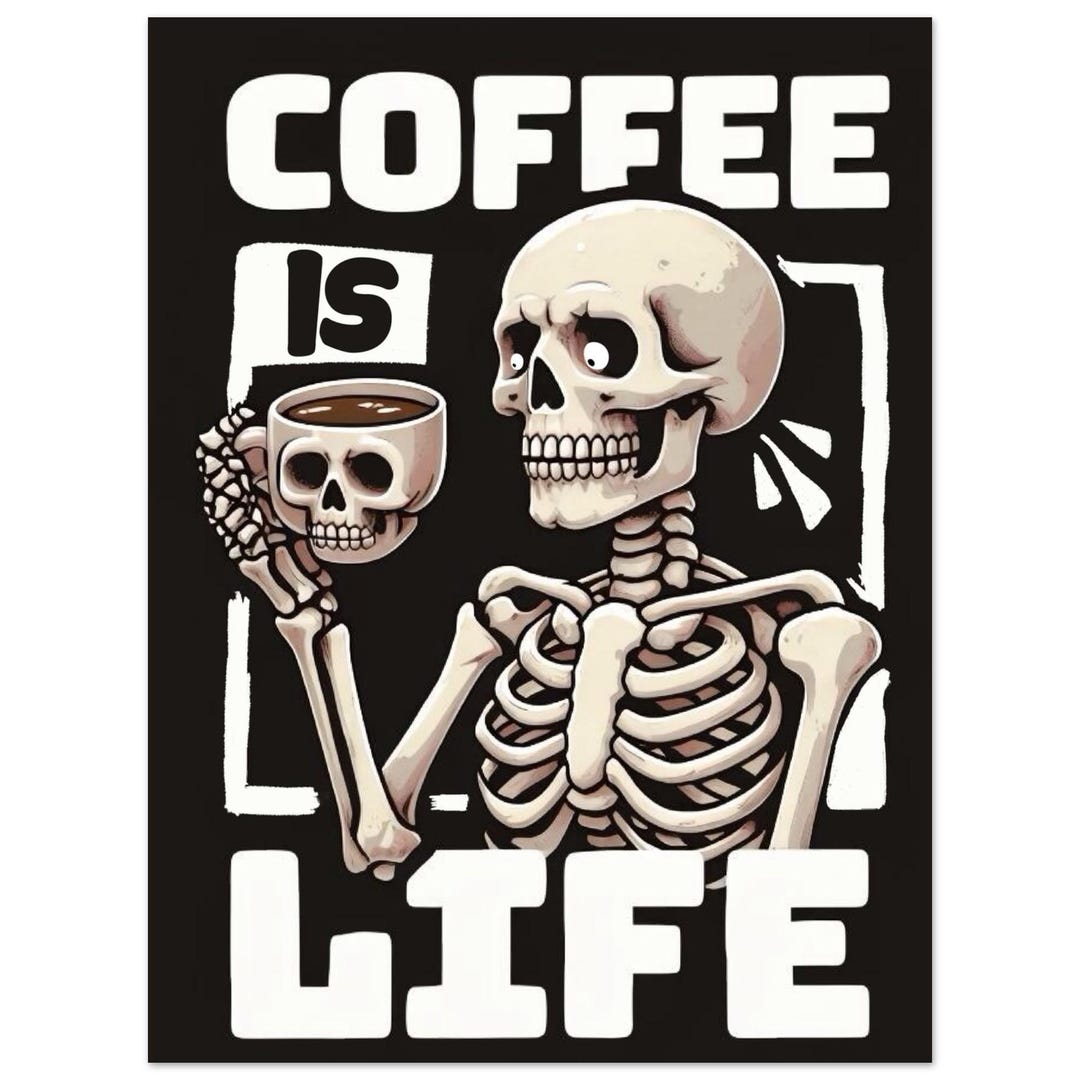 Coffee is Life Skeleton Poster - Fun Wall Art - Perfect Gift for Coffee ...