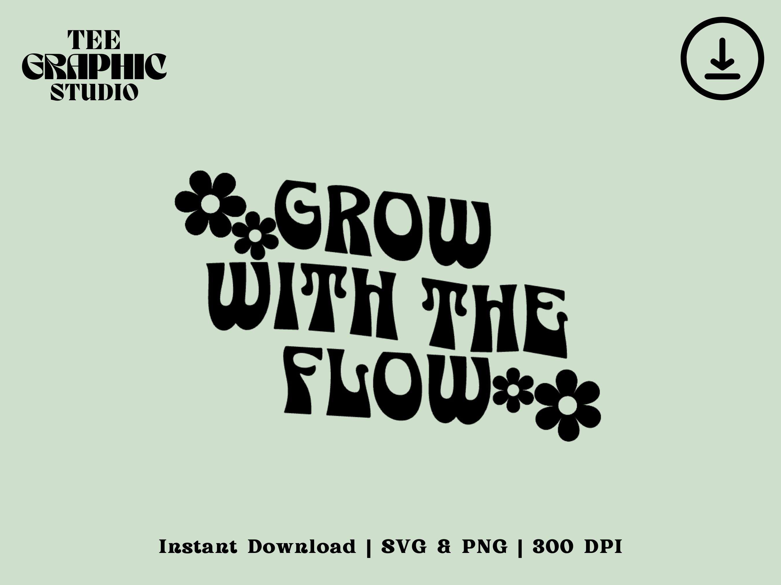 Grow With the Flow SVG PNG File, SVG Cutting File, Inspiring Quote Svg ...