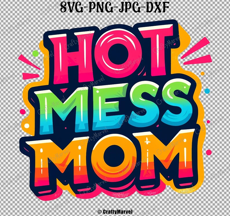 Hot Mess Mom, Sassy SVG, Tshirt Files, Vector Cut File, Transparent Png ...