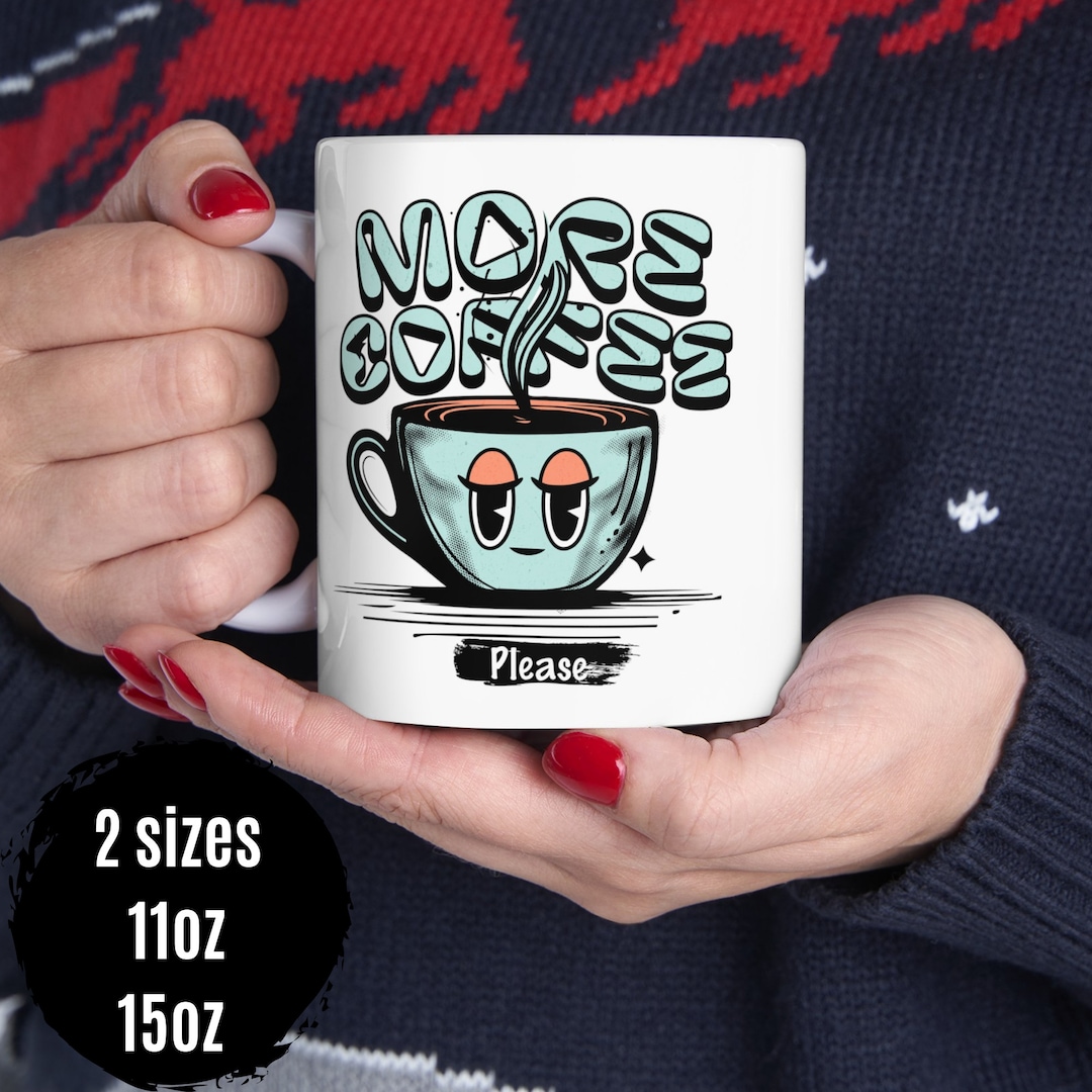 More Coffee Please Mug, 11oz Funny Coffee Mug, Quirky Coffee Lover Gift ...