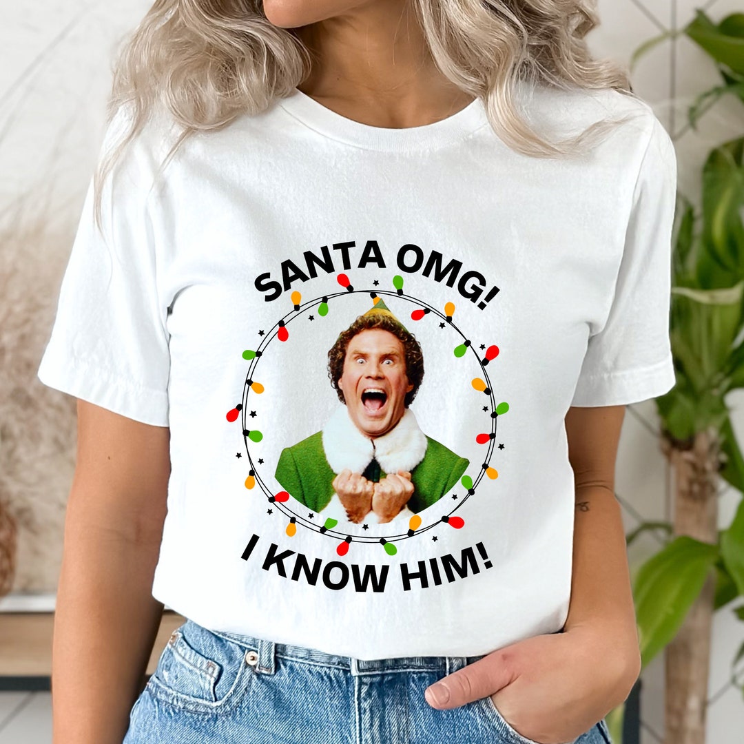Elf Christmas OMG Santa I Know Him Tshirt, Christmas Movie Hoodie, OMG ...