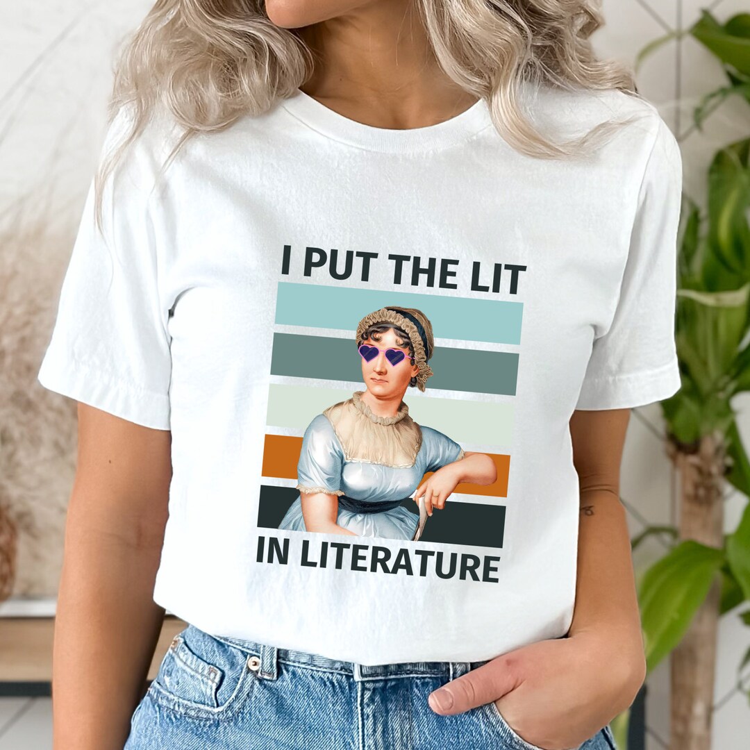 I Put the Lit in Literature, Poet Shirt, Jane Austen Unisex T-shirt ...