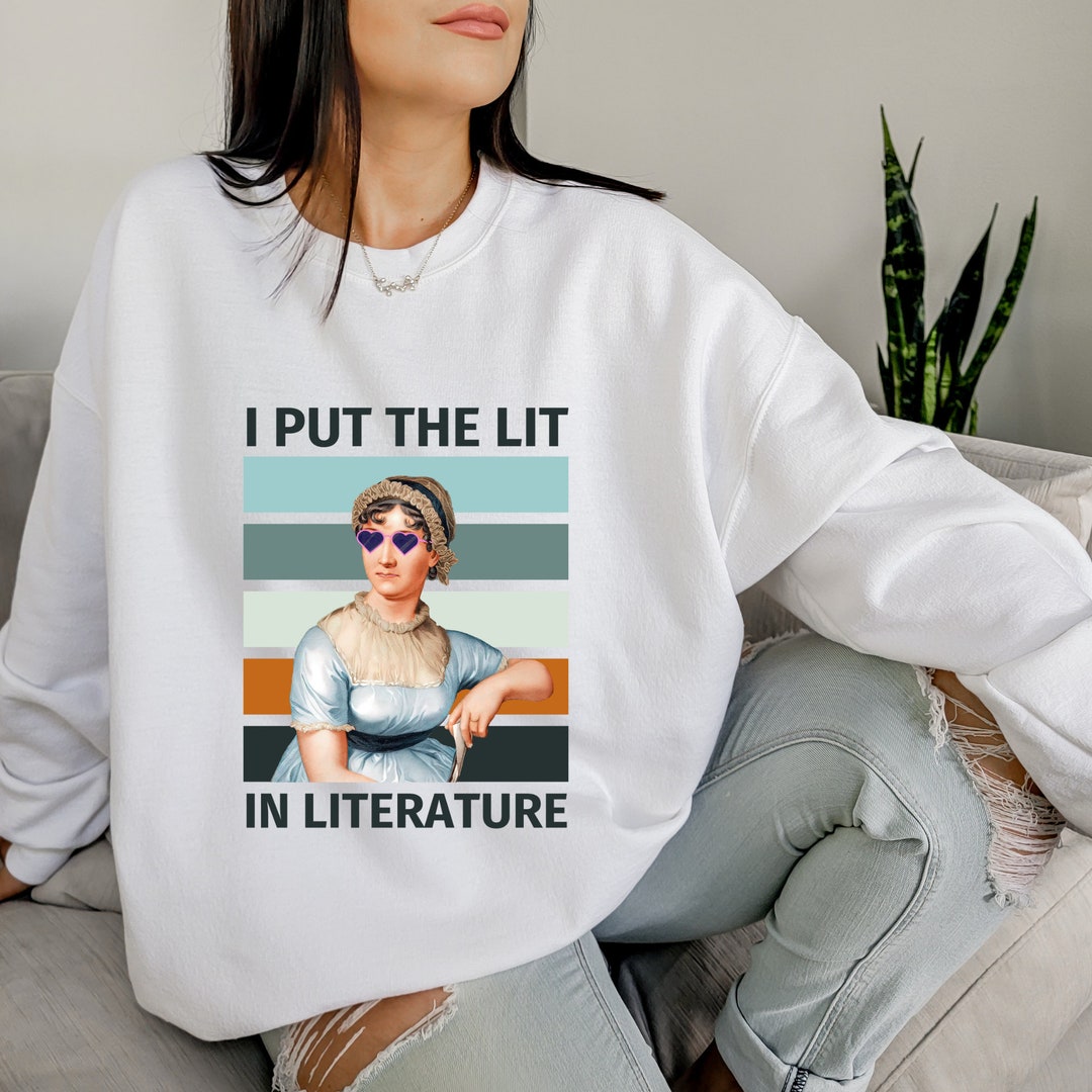 I Put the Lit in Literature, Poet Sweatshirt, Jane Austen Unisex Hoodie ...