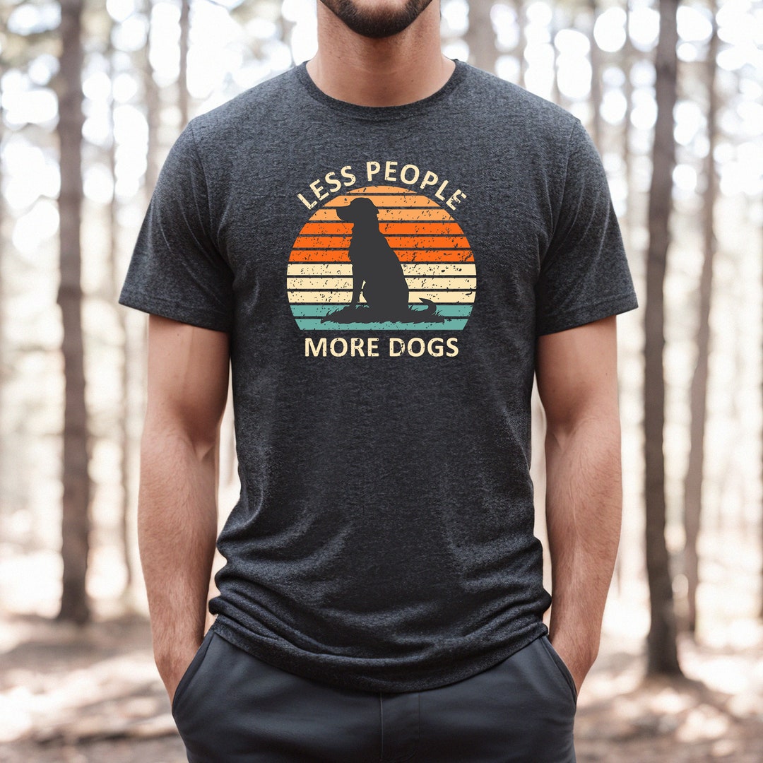 Vintage Less People More Dogs Shirt | Funny Tshirt | Fun Animal Shirt ...