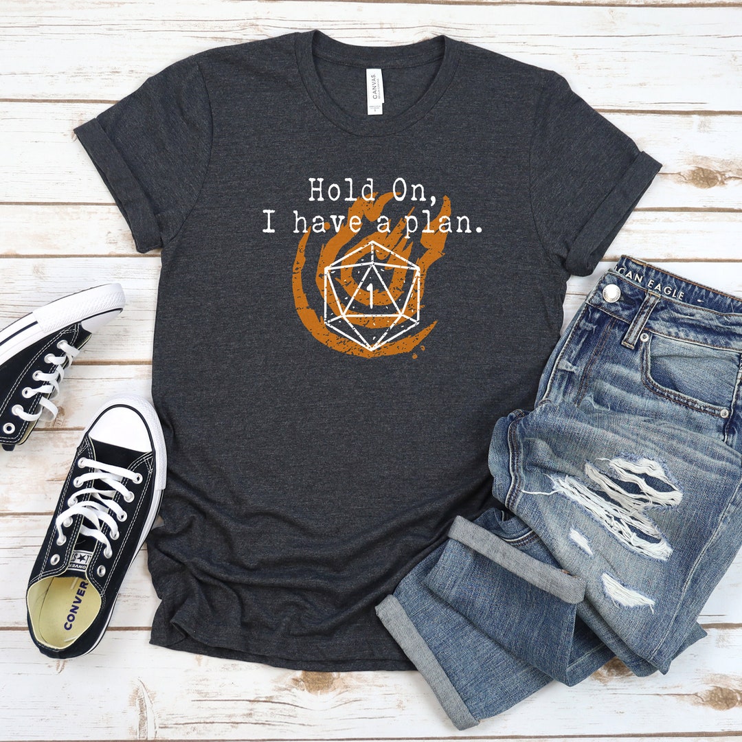 Hold On, I Have a Plan- DND T-shirt | Nat1 Roll | Cast Fireball | D&D ...