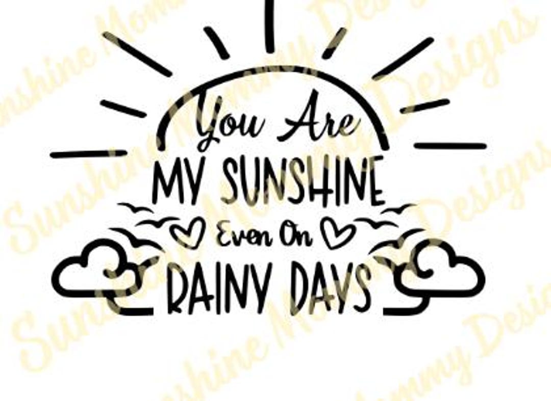 You Are My Sunshine on Rainy Days Svg, Summer Shirt Design Svg - Etsy