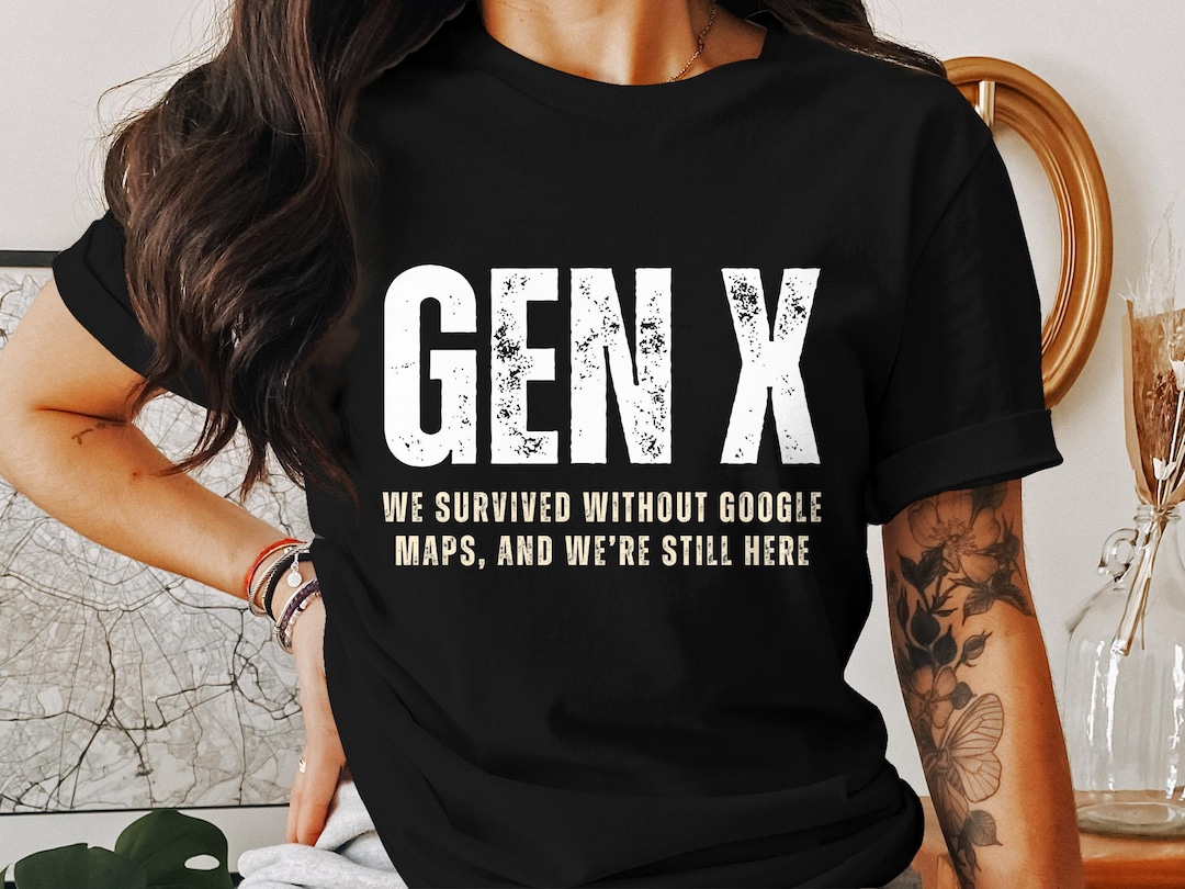 Gen X T-shirt, We Survived Without Google Maps Shirt, 90s Generation X ...