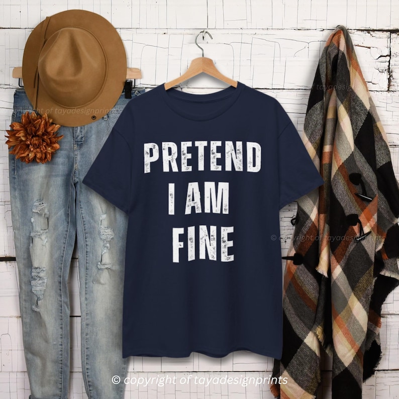 Pretend I Am Fine Shirt - Funny Mental Health Awareness Tee - Etsy