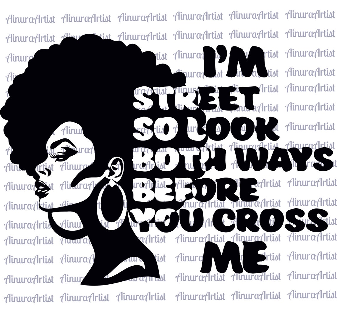 I'm a Street,so Look Both Ways Before You Cross Me, Boss Lady, Black ...