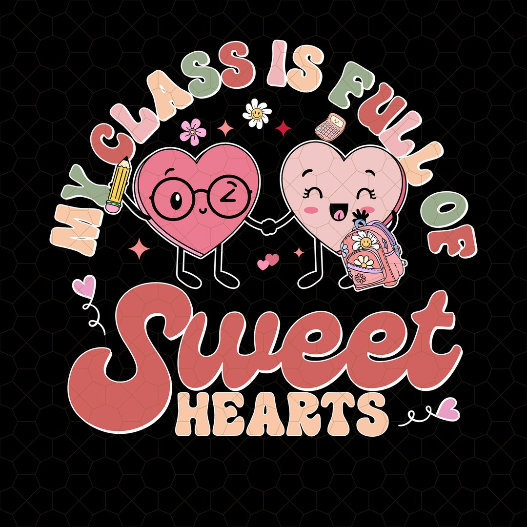 My Class is Full of Sweet Hearts Teacher Valentine Png, Valentines Day ...