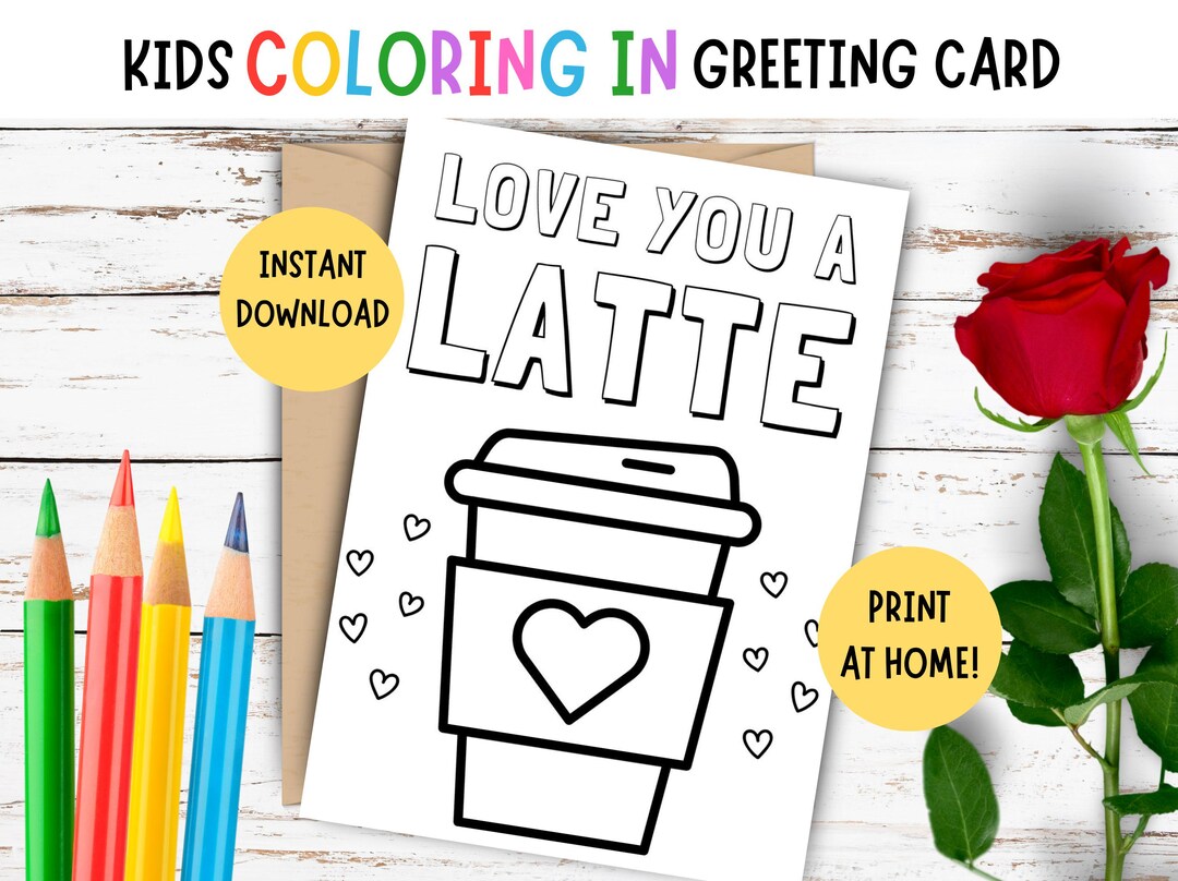 Love You A Latte - Kids Coloring Valentine's Day Card - PRINTABLE ...