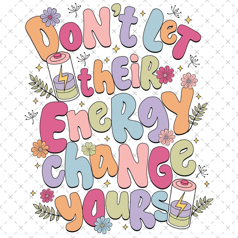 Don't Let Their Energy Change Yours Png, Mental Health Png, Tomorrow ...