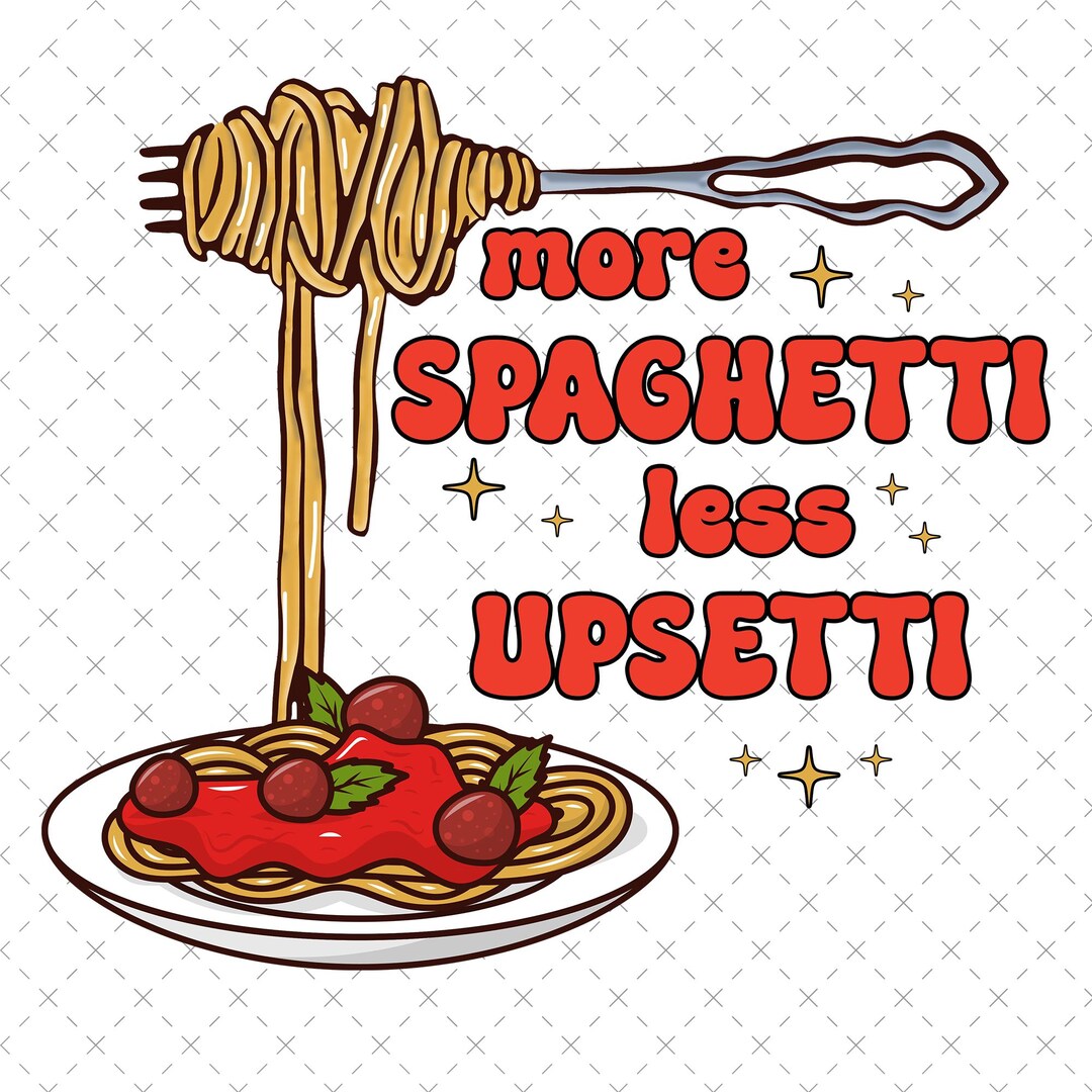 Less Upsetti More Spaghetti Png, Funny Saying Food Png, Silly Pasta Png ...