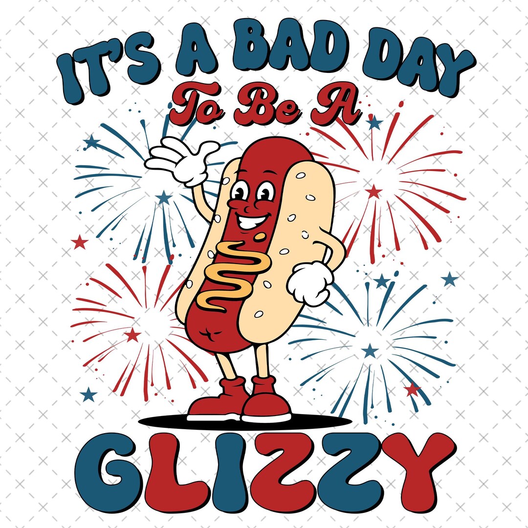 It's A Bad Day to Be A Glizzy , Funny Glizzy ,funny 4th of July , Funny ...