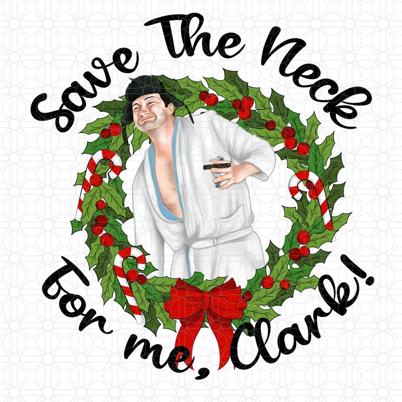 Save the Neck for Me Png,christmas Vacation 2 Png, Christmas Cousin ...