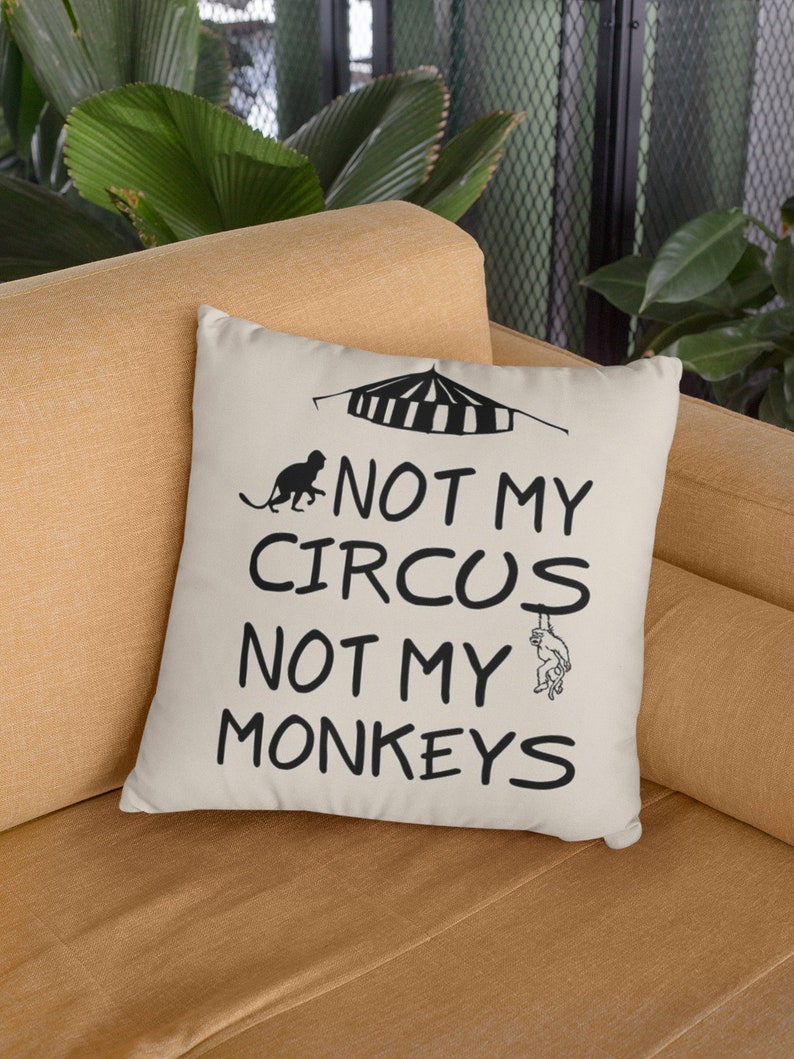 Not My Circus Not My Monkeys Pillow, Personalized Pillow Gift, Throw Photo Pillow, Quote Pillow ...