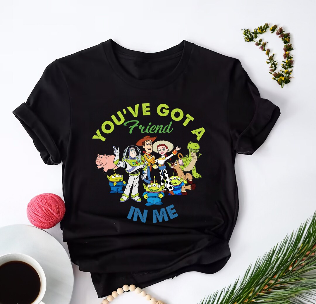 Toy Story Shirt, You've Got A Friend in Me Shirt, Toy Story Characters ...