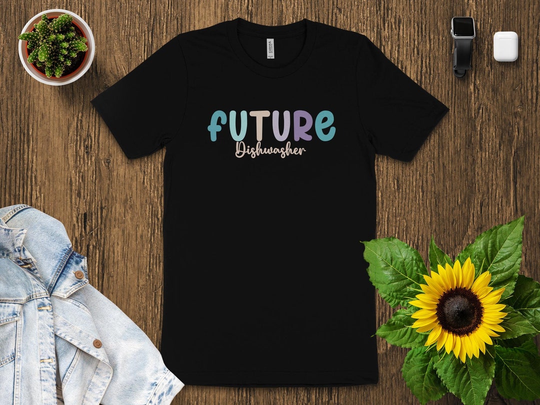 Future Dishwasher Funny T-shirt, Cute Kitchen Tee, Quirky Cooking Shirt ...
