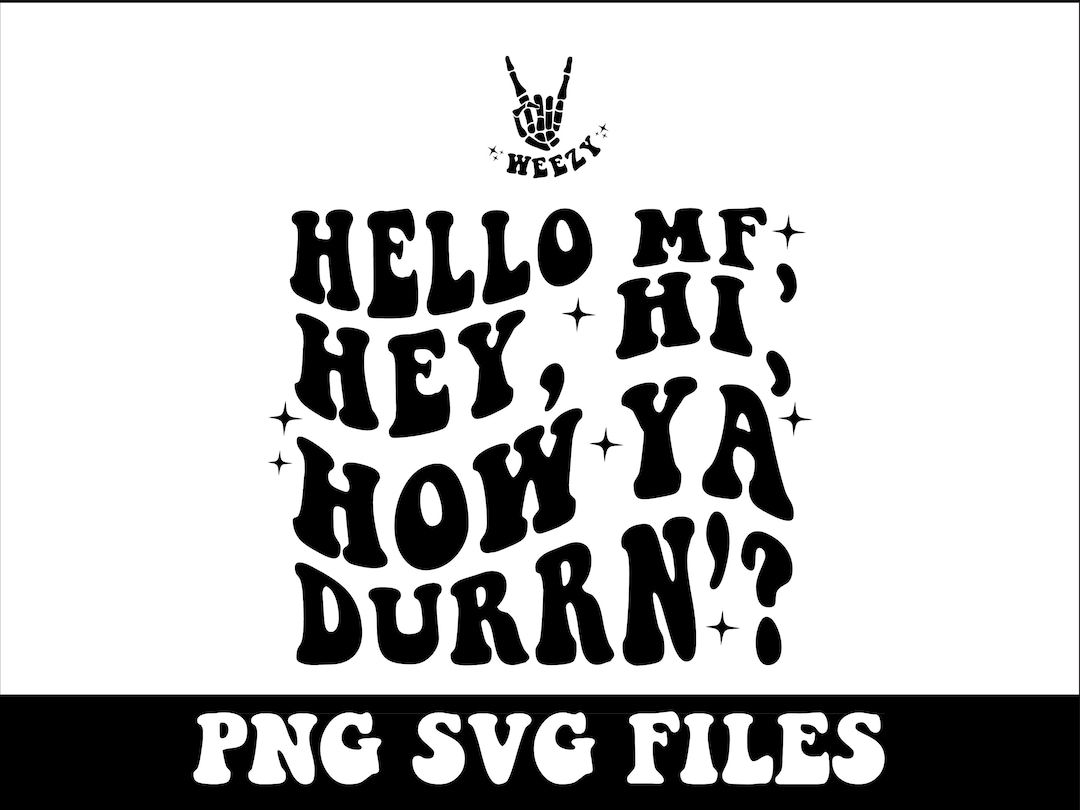 Hello MF Hey, Hi, How Ya Durrn’ PNG - Lwayne - Weezy Baby - Digital ...