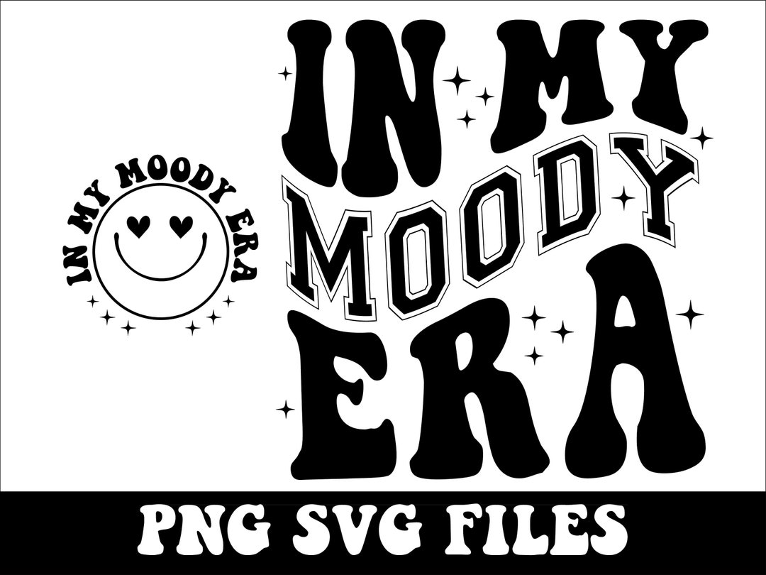 In My Moody Era Svg Png / Era Svg Png / Moody Svg Png / Funny Toddler ...