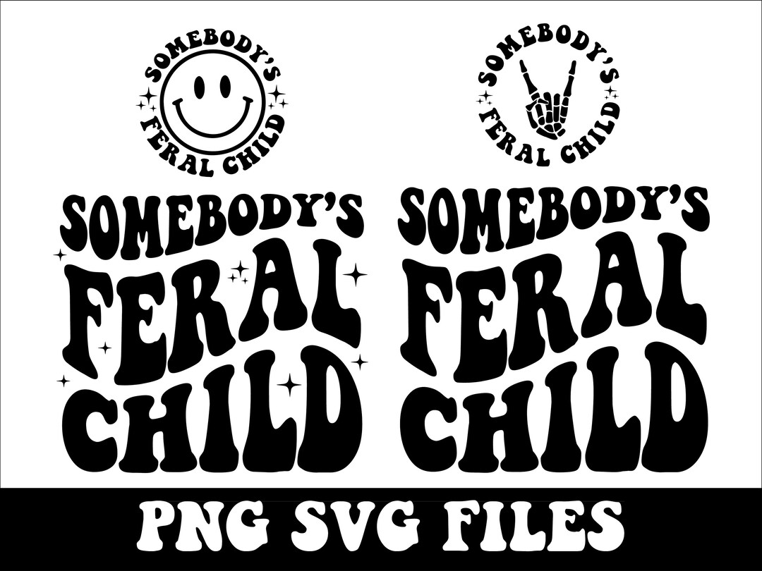 Somebody's Feral Child Svg, Child Humor Svg Png, Mama Design, Women ...