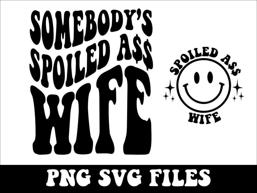 Somebodys Spoiled Ass Wife Png Svg Somebodys Fine Ass Wavy Text