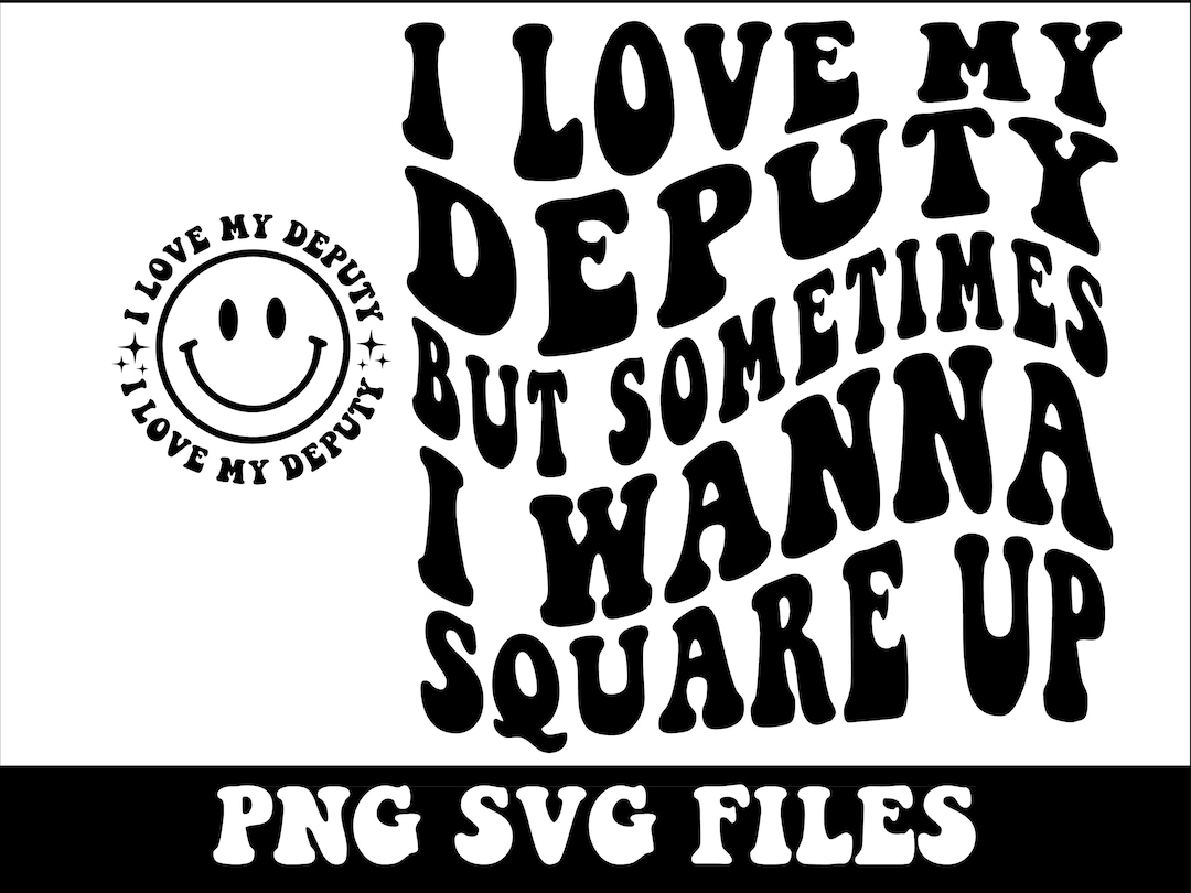 I Love My Deputy Svg,sarcastic Wife Png, Svg Cutting File, Square up ...