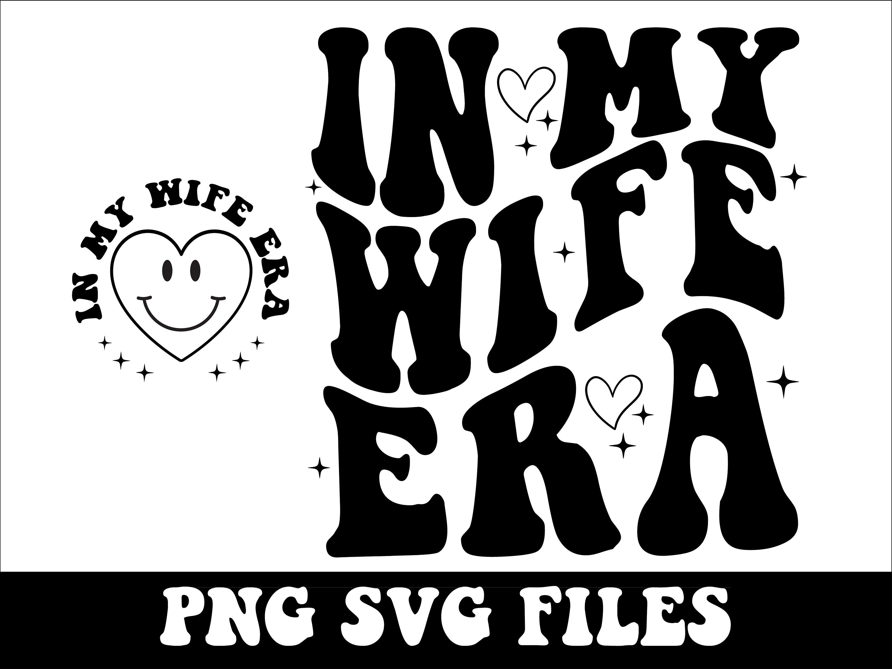 In My Wife Era SVG, Wife Svg, Wife Era Svg, Wife Era Png, Wife Life Svg ...