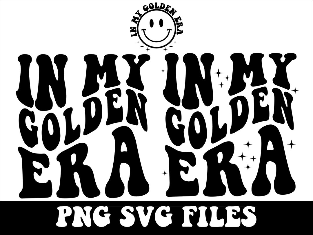 In My Golden Era SVG, PNG, Golden Shirt Png, Wellness, Hapiness, Golden ...