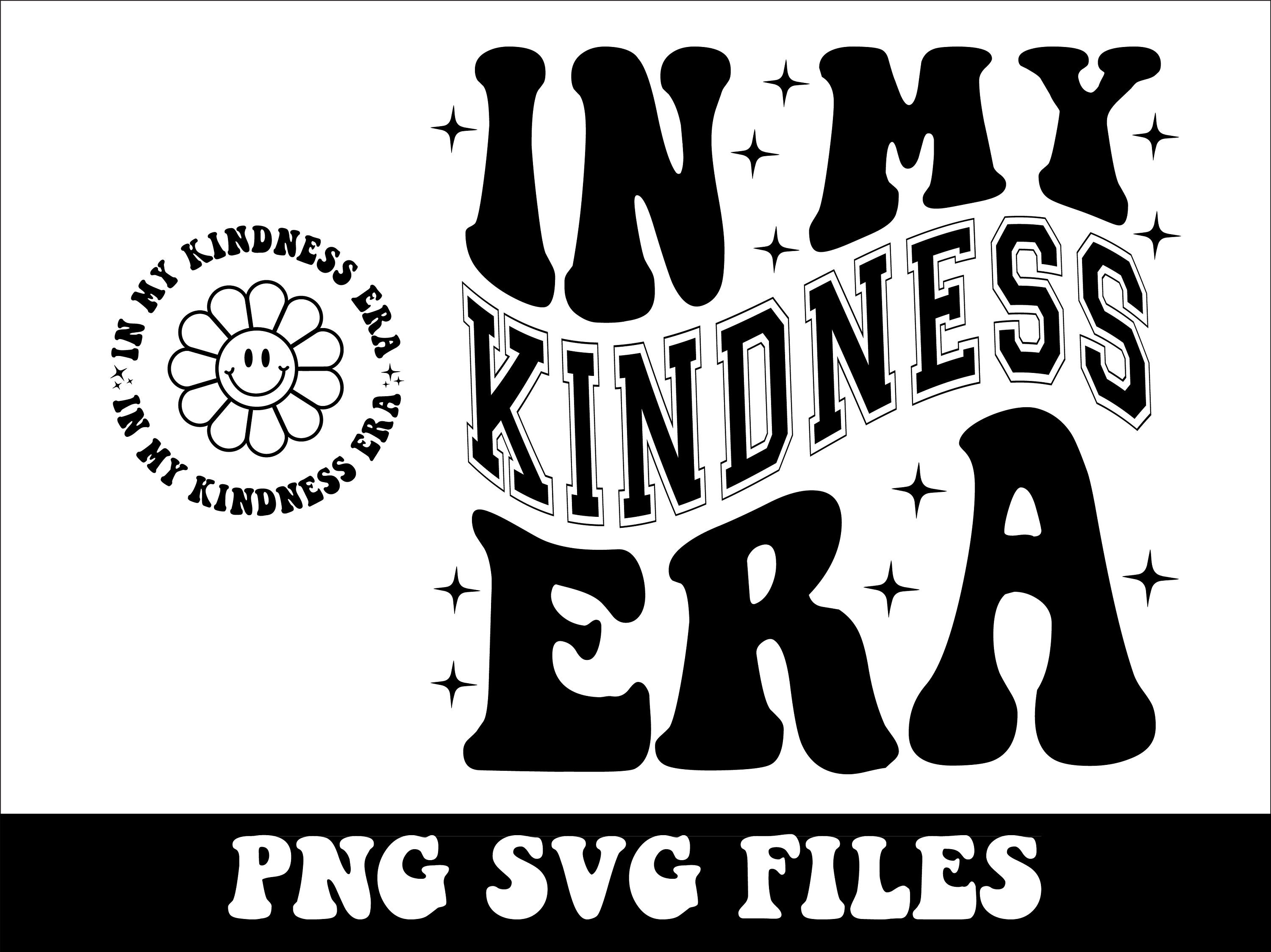 In My Kindness Era Png, Kindness Png, Compassion Png, Kindness Shirt ...