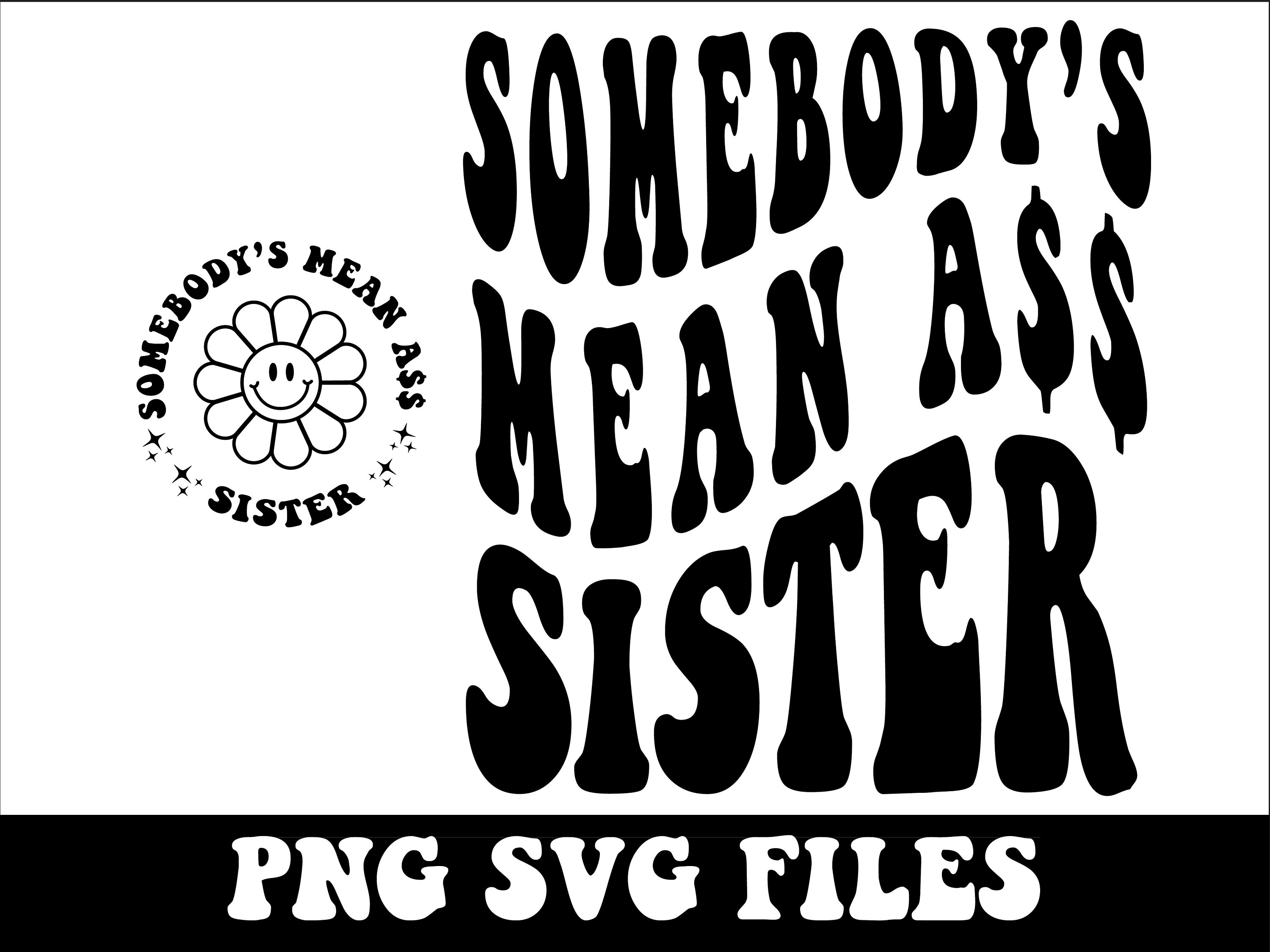 Somebodys Mean Ass Sister Svg Mean Ass Png Best Sister Funny Trendy