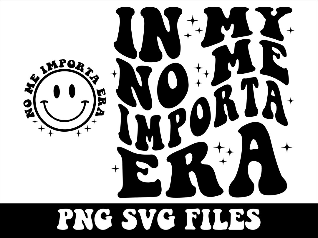 In My No Me Importa Era Svg, No Me Importa Png, I Don't Care Svg, IDGAF ...