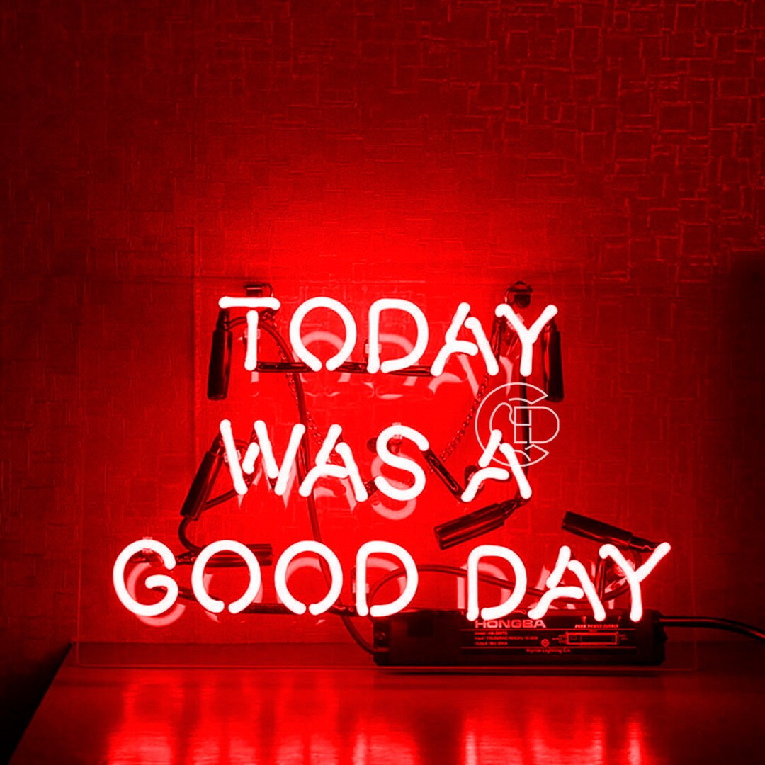 Today Was A Good Day Neon Sign Custom Handmade Real Glass Neon Sign ...