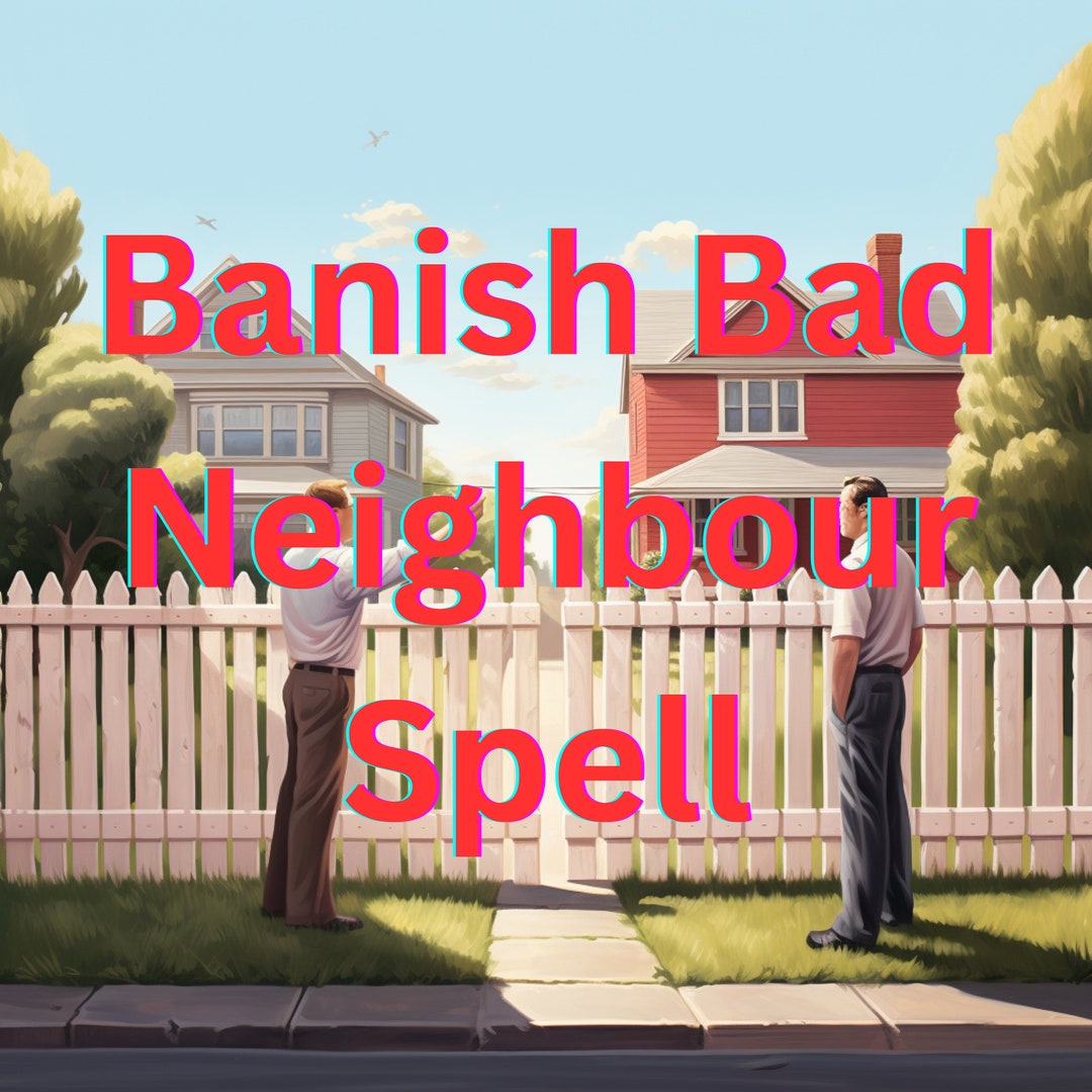 Banish Bad Neighbor Spell: Remove, Relocate, and Reclaim Harmony ...