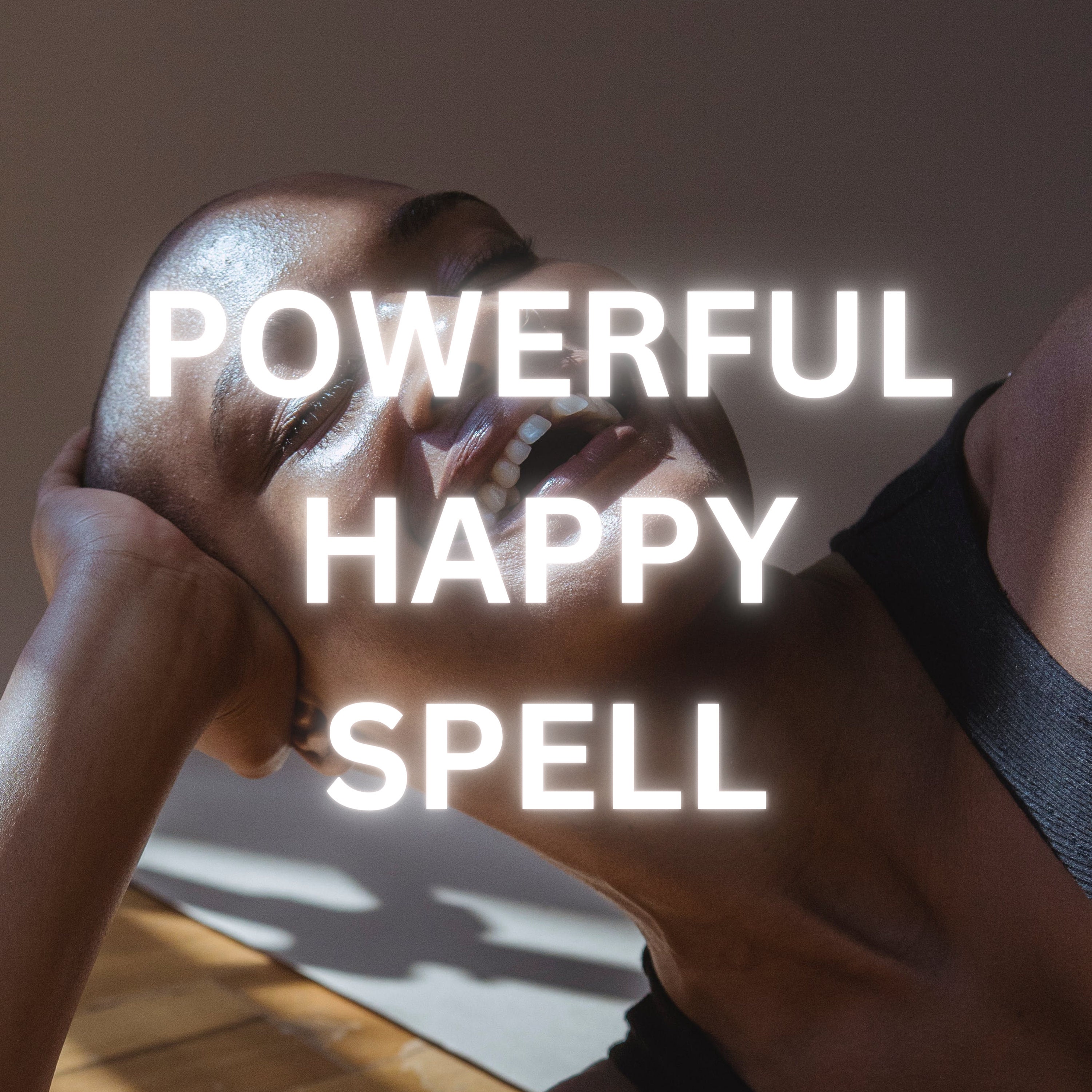 POWERFUL HAPPY SPELL : Experience the Power of Positive Energy and Transform Your Outlook With ...