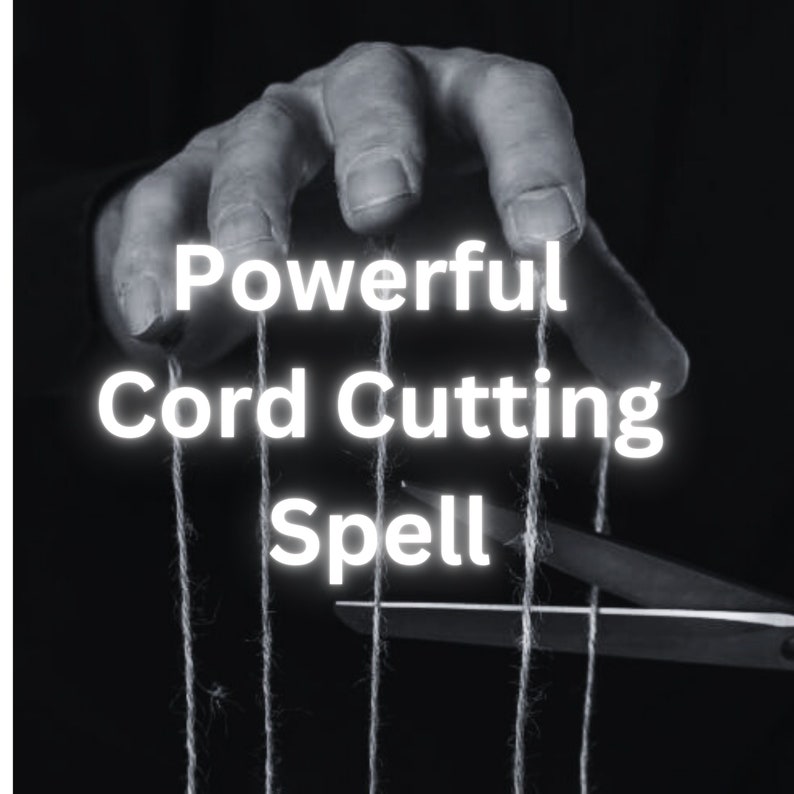 Powerful CORD CUTTING SPELL unleash Freedom Break Bonds Banish Unwanted ...