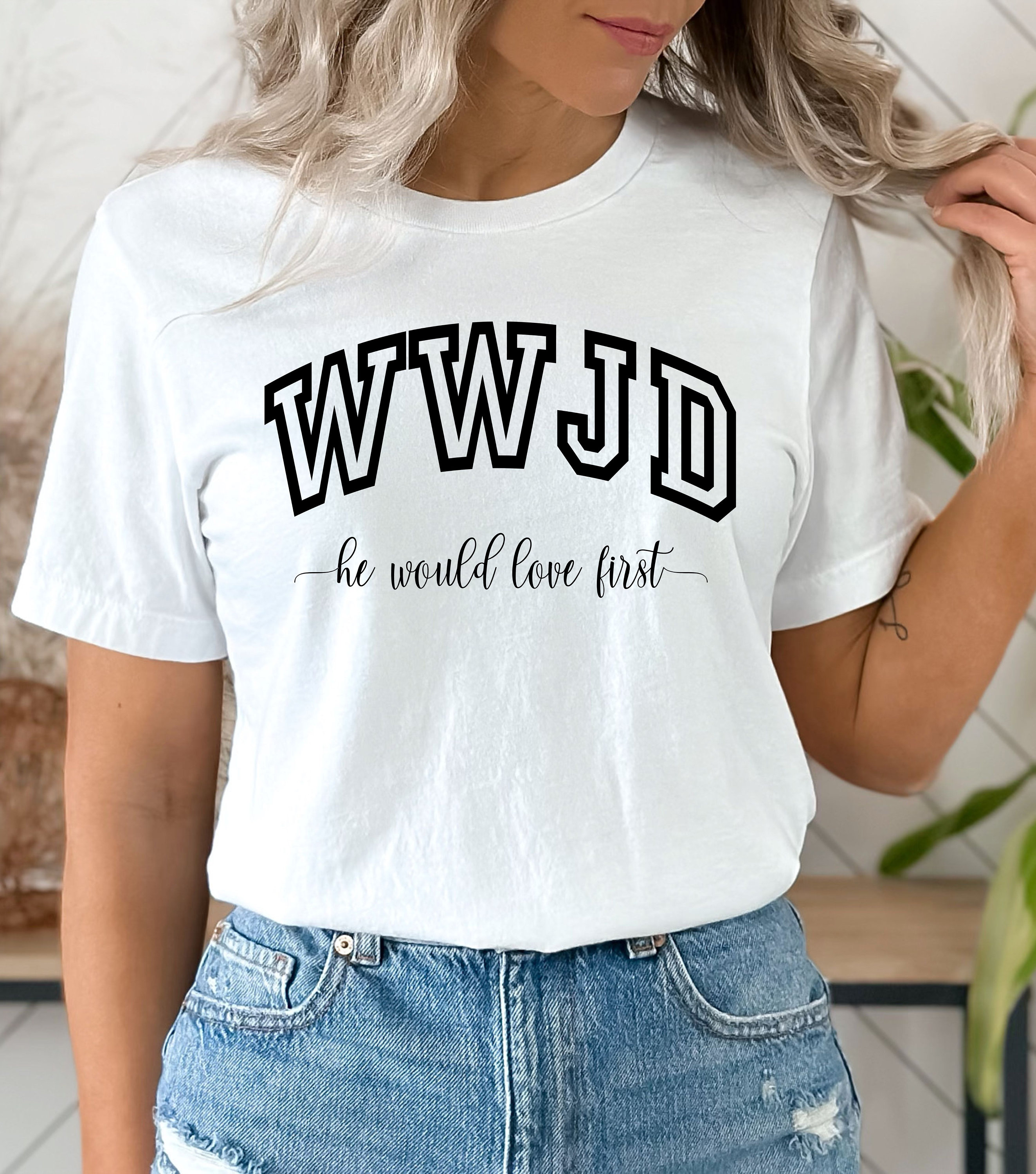 WWJD He Would Love First Shirt, Christian T-shirt, Religious Tee, Gift ...
