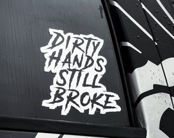 Dirty Hands Still Broke Decal/ Sticker - Etsy
