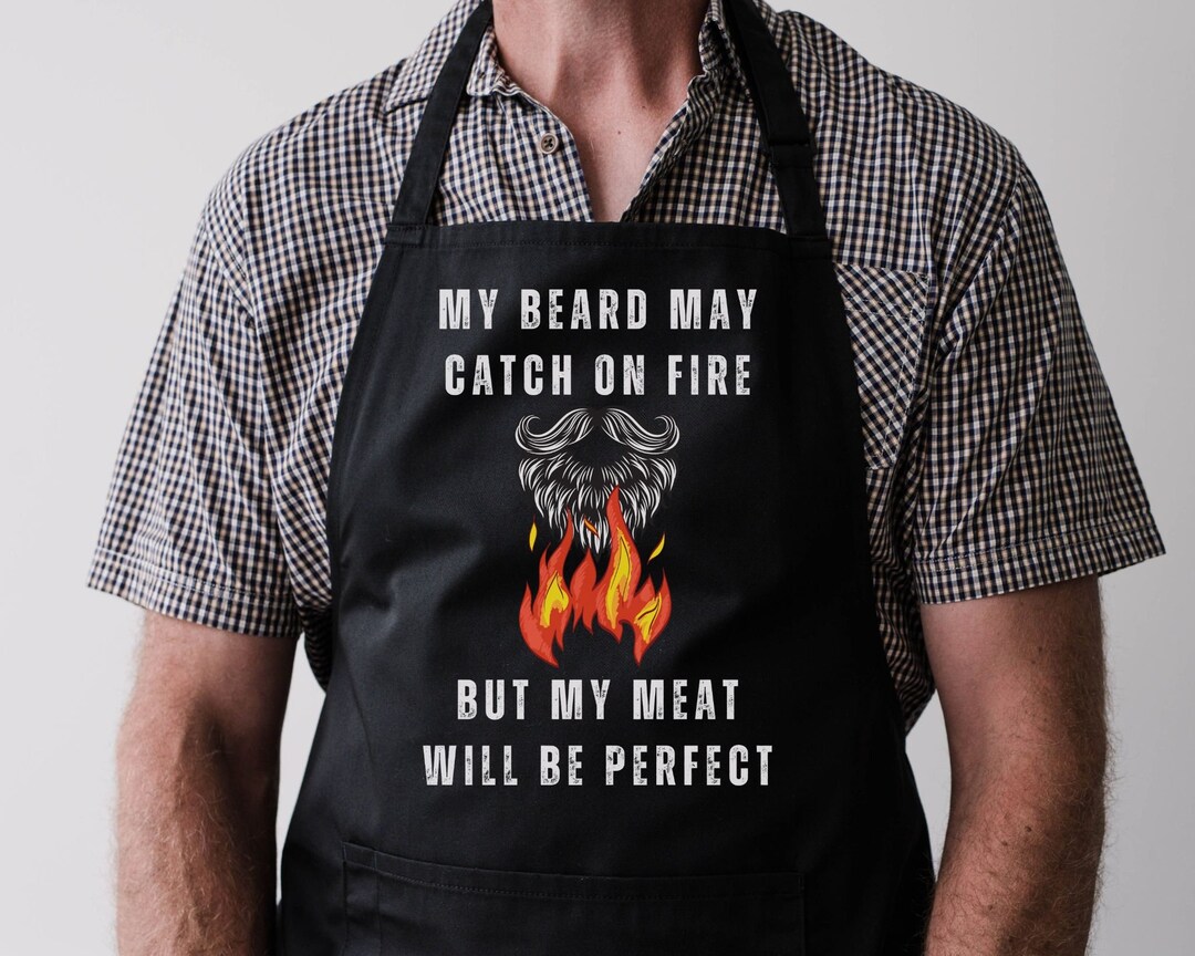 My Beard May Catch on Fire, but My Meat Will Be Perfect Funny Meat ...