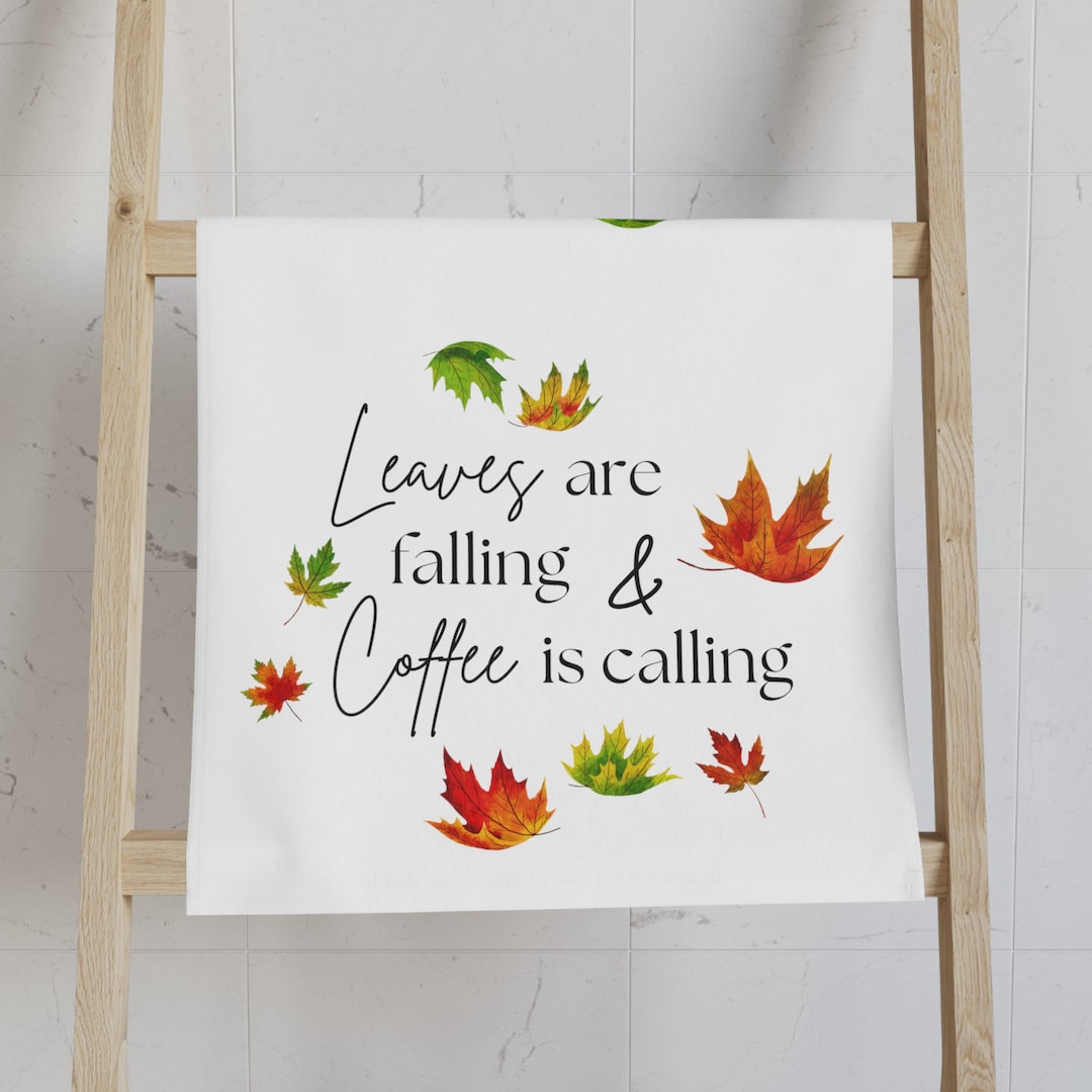 Leaves Are Falling & Coffee is Calling Fall Leaves Hand Towel Fall Home ...
