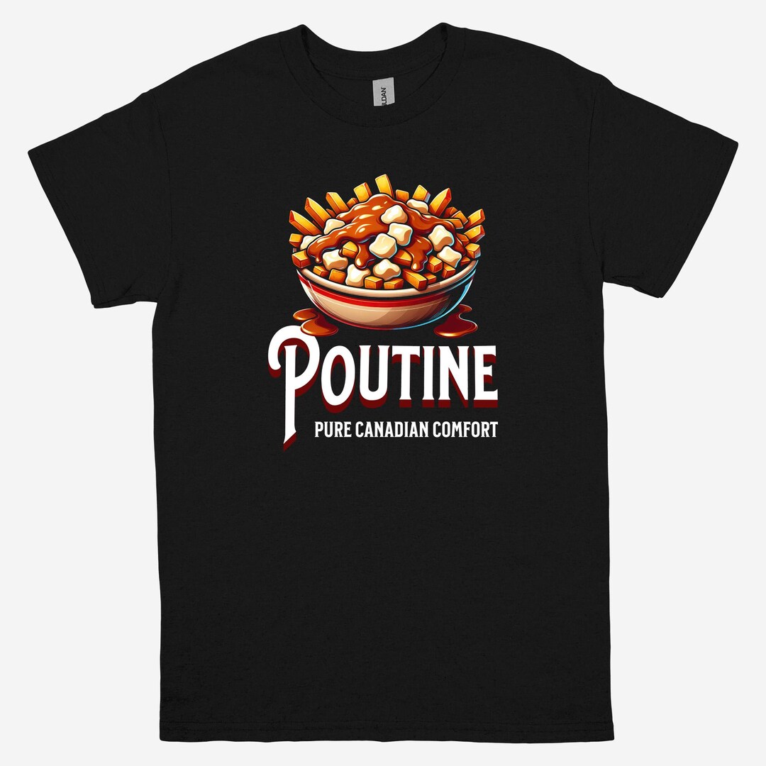 Poutine T-shirt – Funny Canadian Comfort Food Tee – Unisex Graphic ...