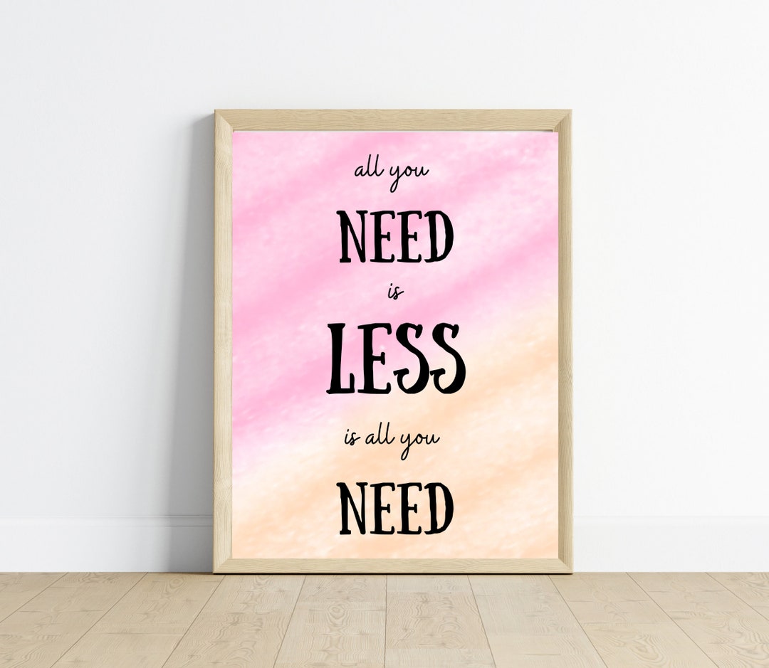 All You Need is Less is All You Need Digital Download Printable Wall ...