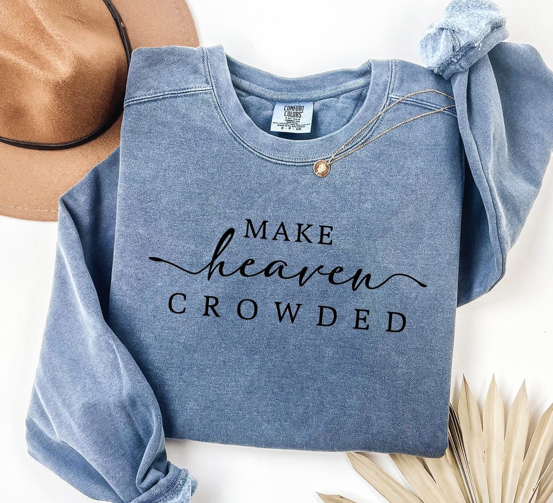 Comfort Colors Religious Sweatshirt, Make Heaven Crowded T-shirt ...