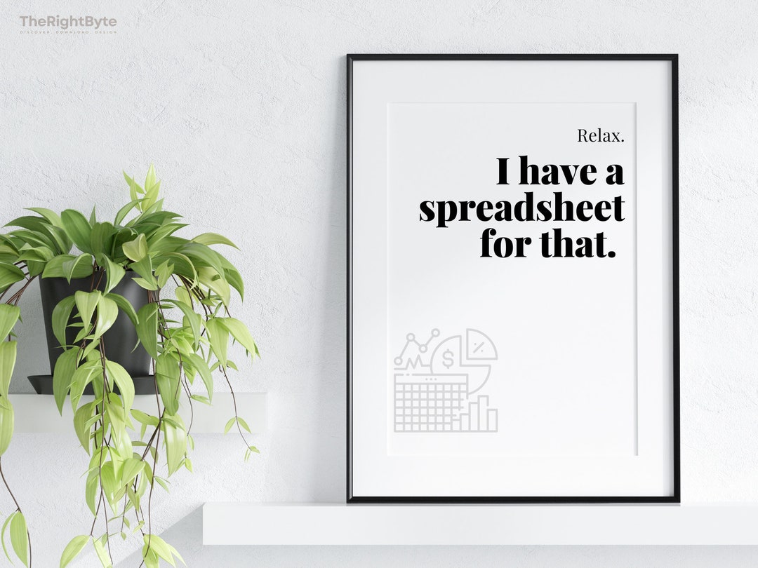 Relax I Have a Spreadsheet for That! Funny Excel Spreadsheet Office Art ...