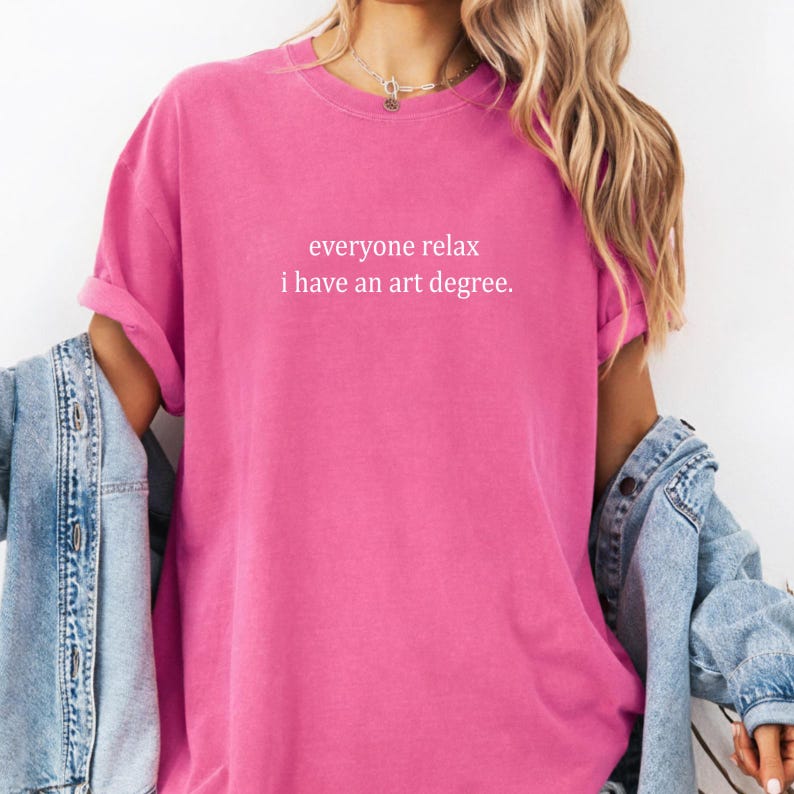 Comfort Colors®everyone Relax I Have an Art Degree Shirt,funny Artist ...