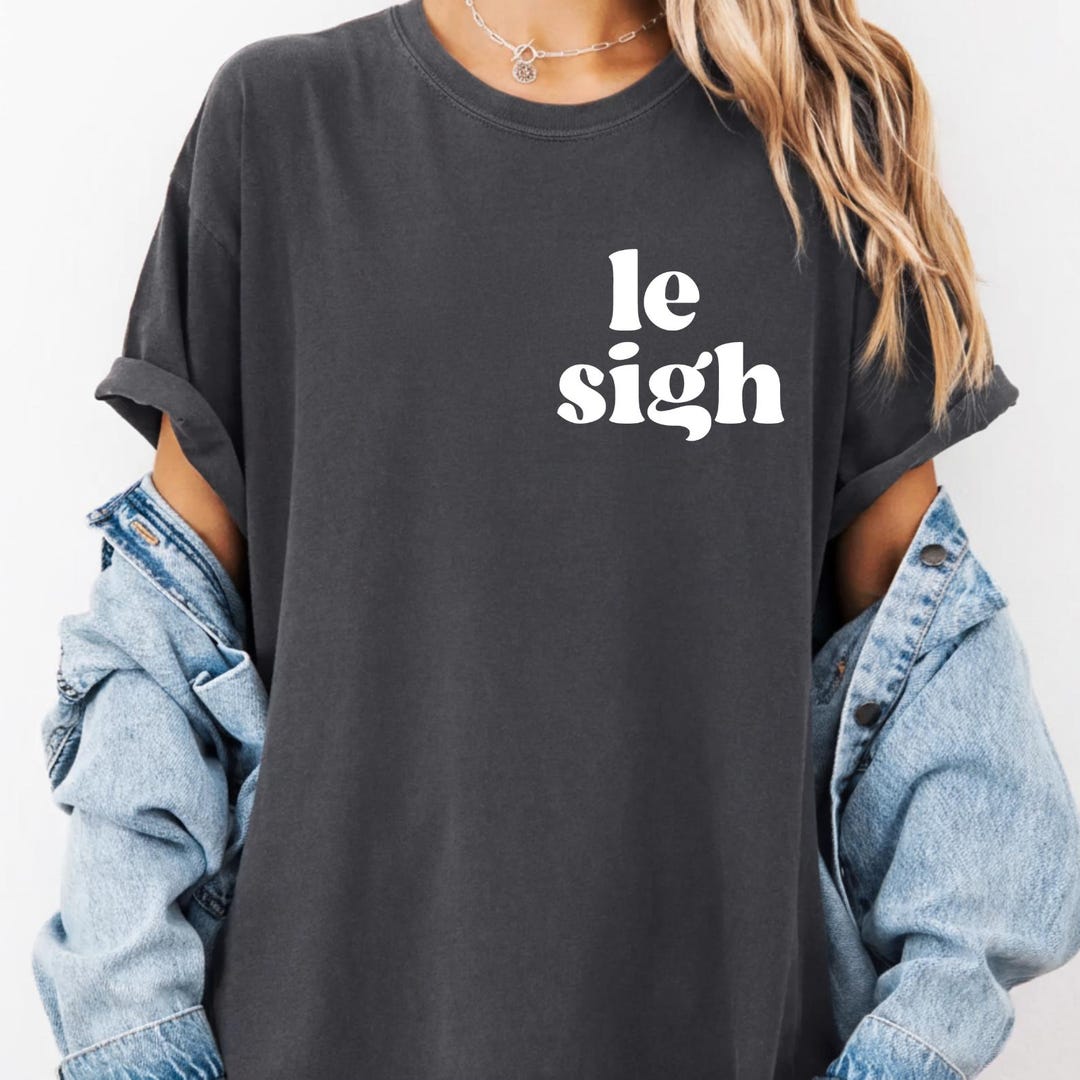 T-shirt « Le Sigh » Comfort Colors®, Drôle Et Stylé, écriture Française ...